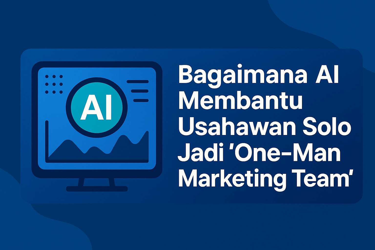 Bagaimana AI Membantu Usahawan Solo Jadi One-Man Marketing Team - Zyan.my
